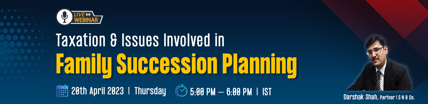 Understanding Modes of Family Succession Planning – Direct Tax Implications | Taxmann Webinar